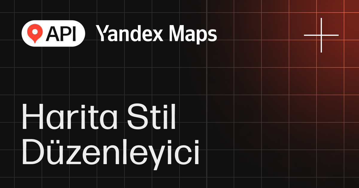 Harita Stil Düzenleyici - Kendi haritanızı oluşturun - Yandex Maps API